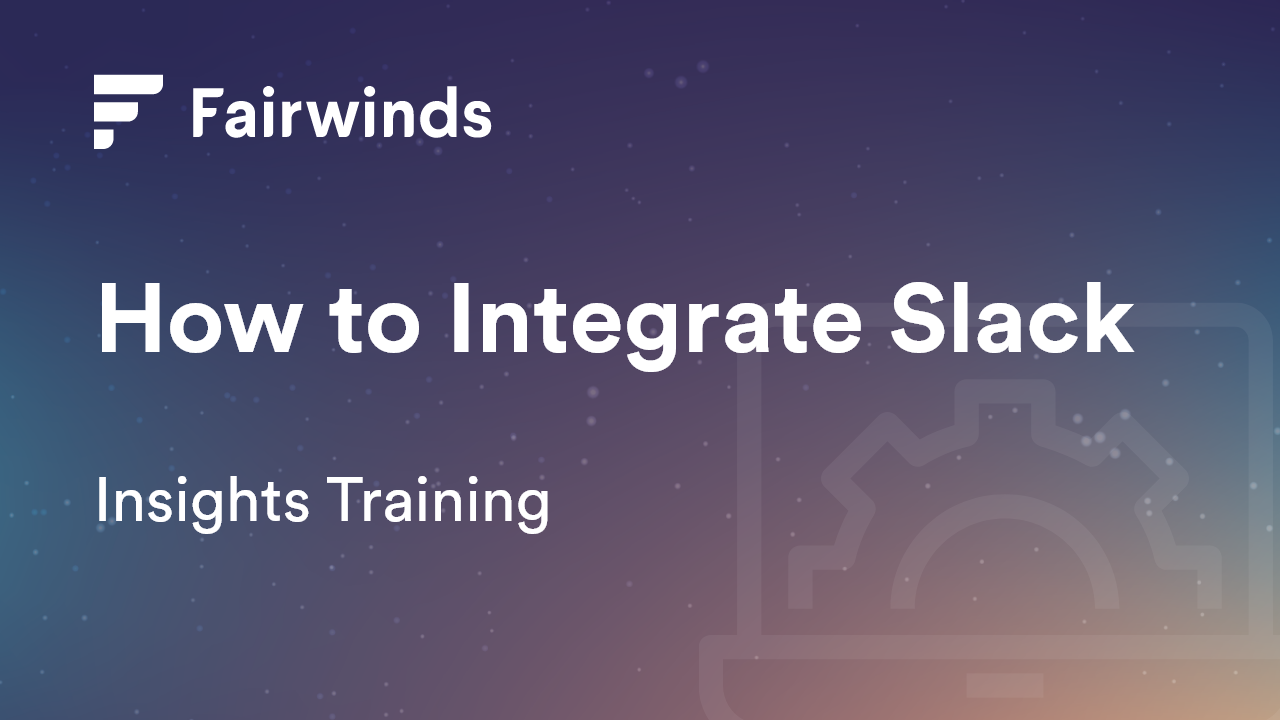 How to Integrate Slack and Fairwinds Insights